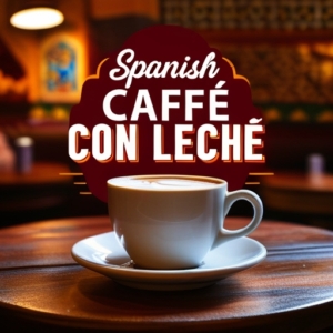 Spanish Café con Leche: Discover the Secret of This Coffee